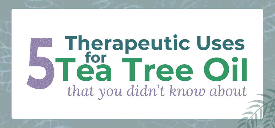 [Infographic] 5 Therapeutic Uses for Tea Tree Oil – Purely Northwest